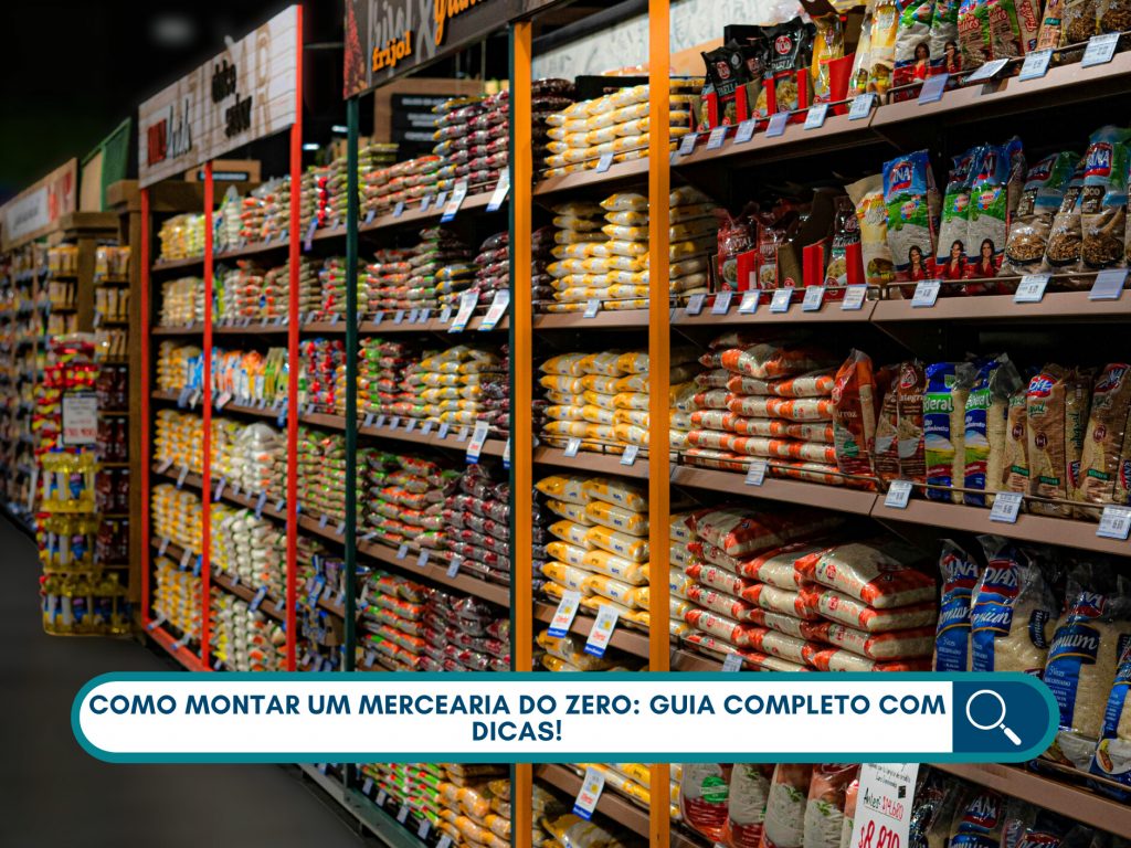 Como montar uma mercearia do zero: guia completo com dicas!